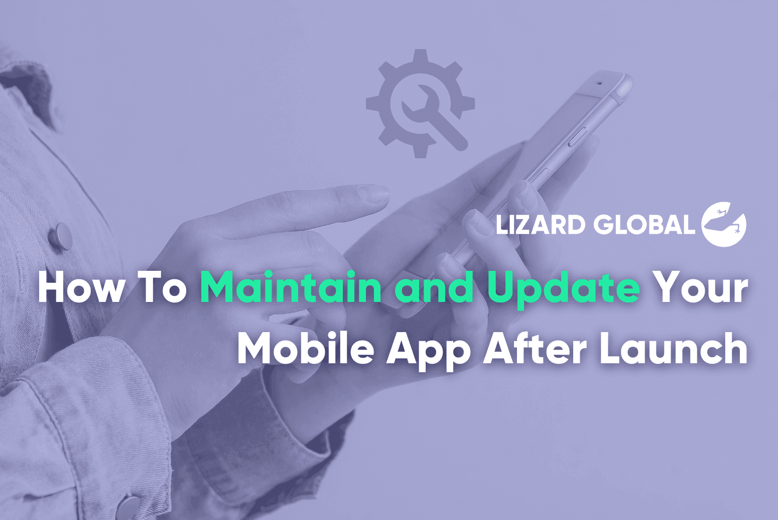How To Maintain and Update Your Mobile App After Launch?