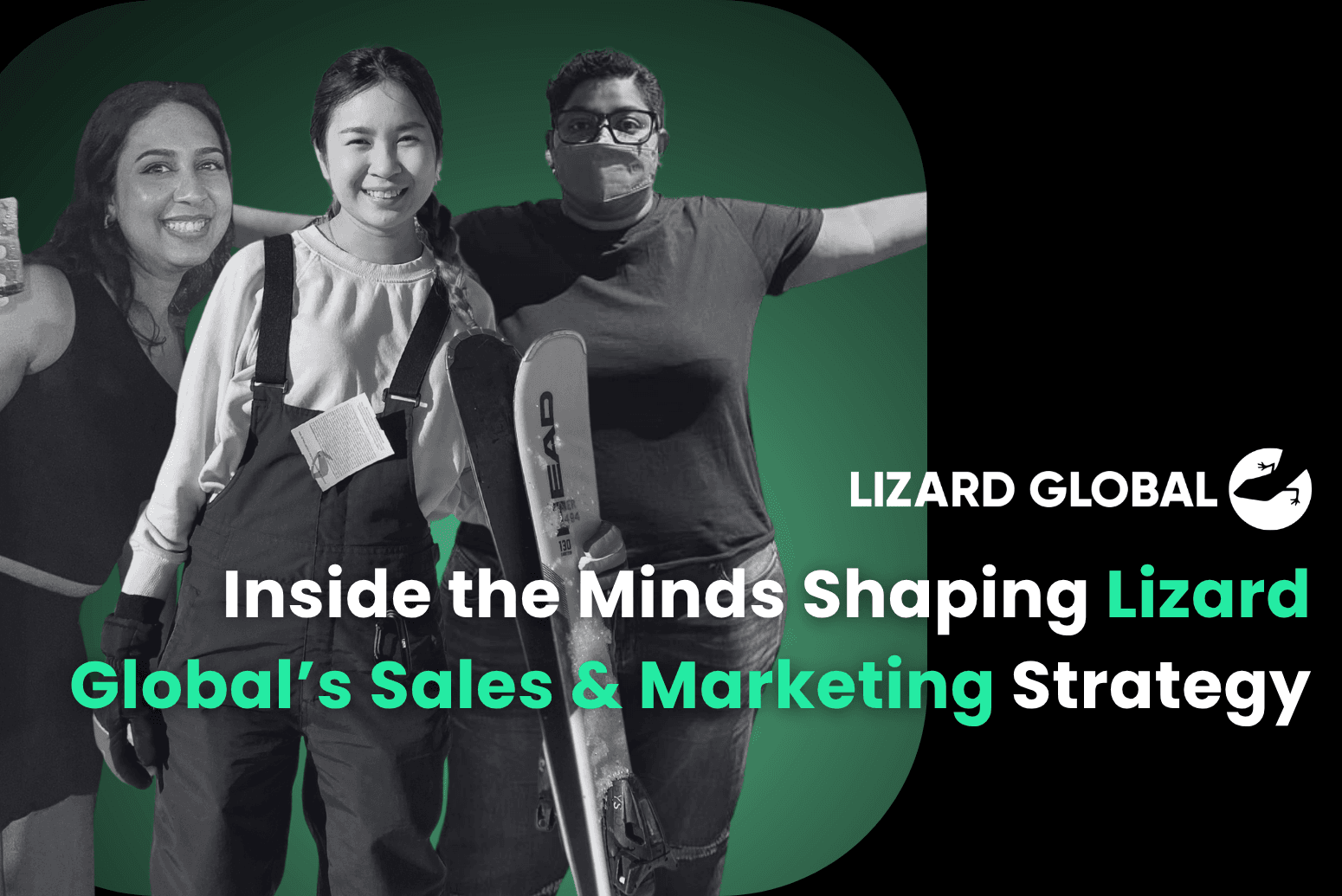 Inside the Minds Shaping Lizard Global’s Sales & Marketing Strategy