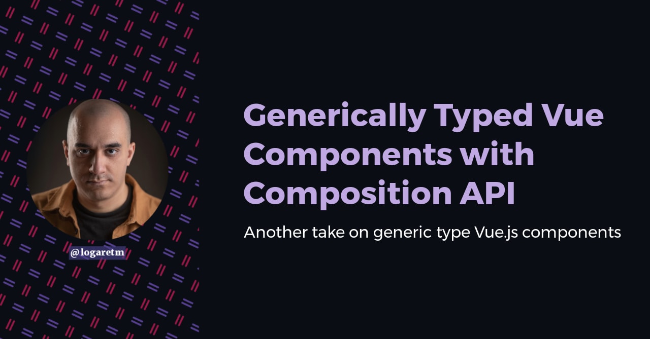 Generically Typed Vue Components with Composition API - Abdelrahman's Blog