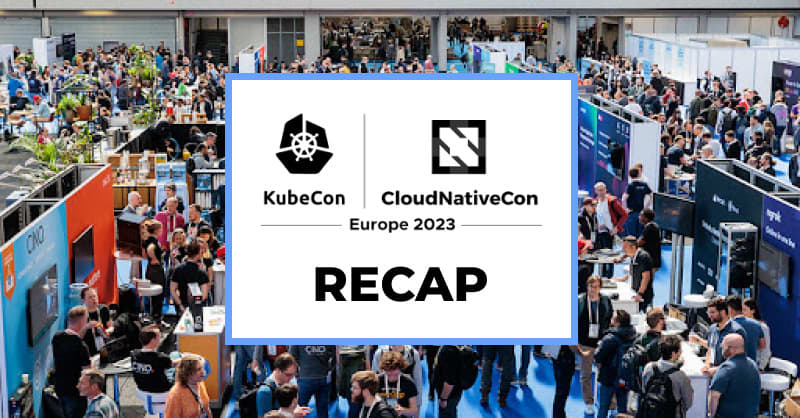 Kubecon + CloudNativeCon Europe 2023 Recap