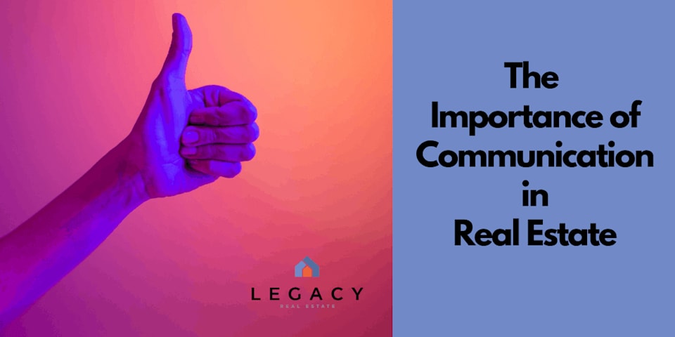 THE IMPORTANCE OF COMMUNICATION IN REAL ESTATE - Legacy Real Estate