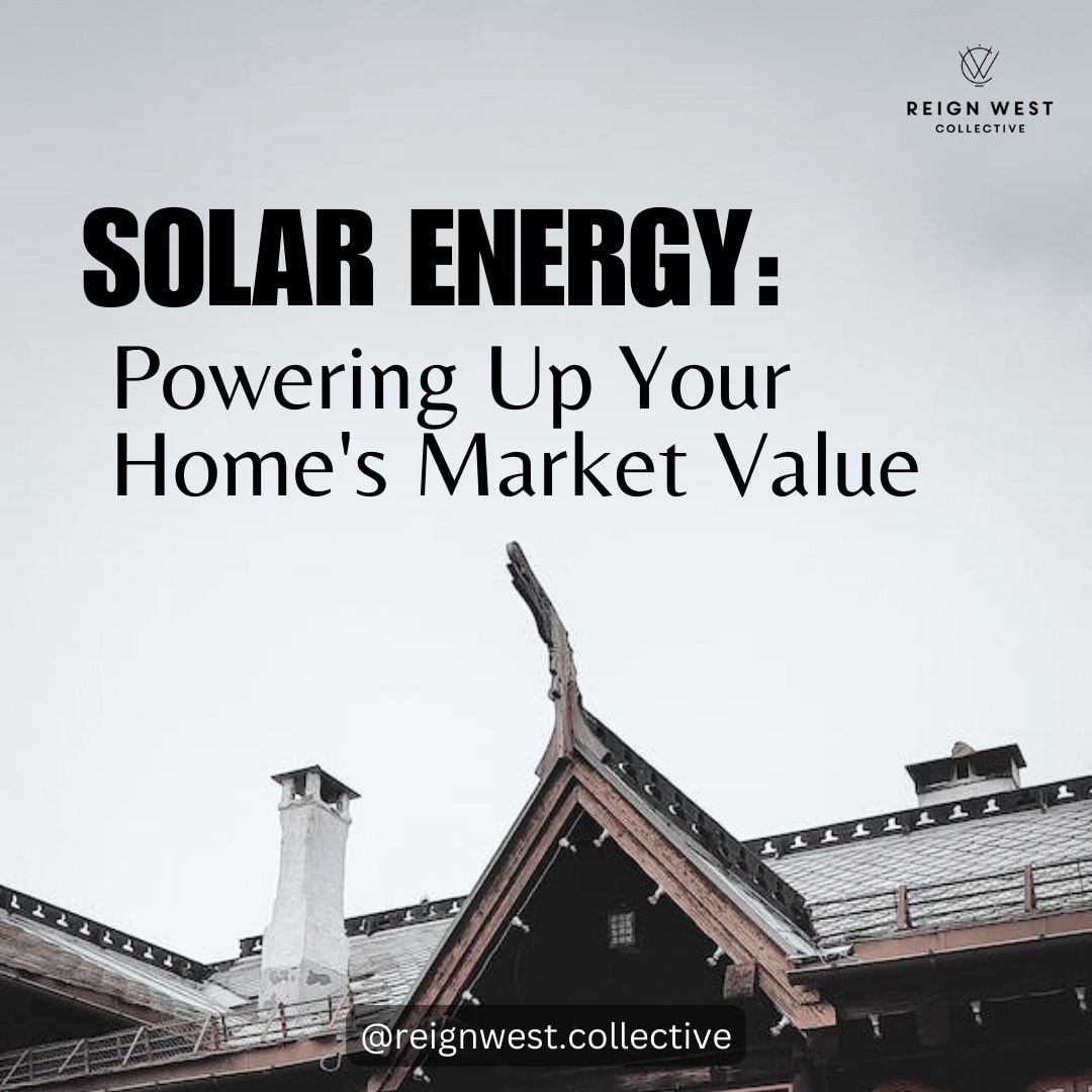 Solar Energy: Powering Up Your Home's Market Value Solar Energy: Powering Up Your Home's Market Value