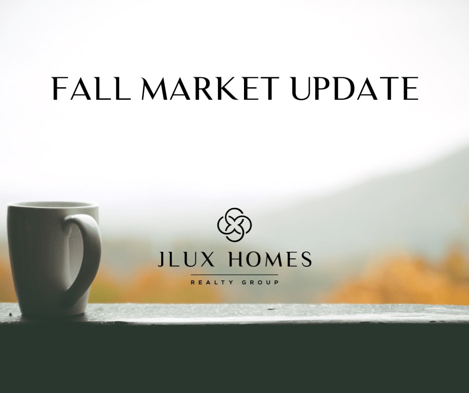 Fall Market Update - JLUX Homes Realty Group