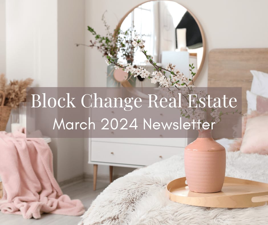 March 2024 Real Estate Newsletter | Block Change Real Estate