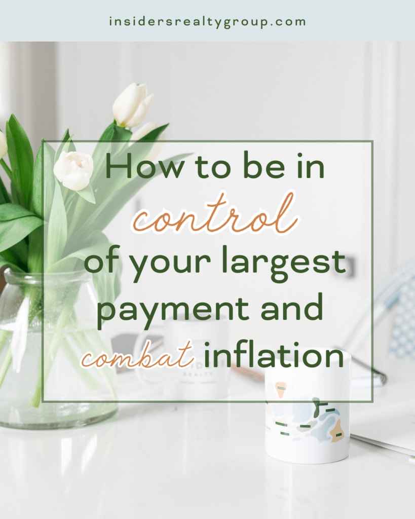 Be in Control of Your Largest Payment and Combat Inflation
