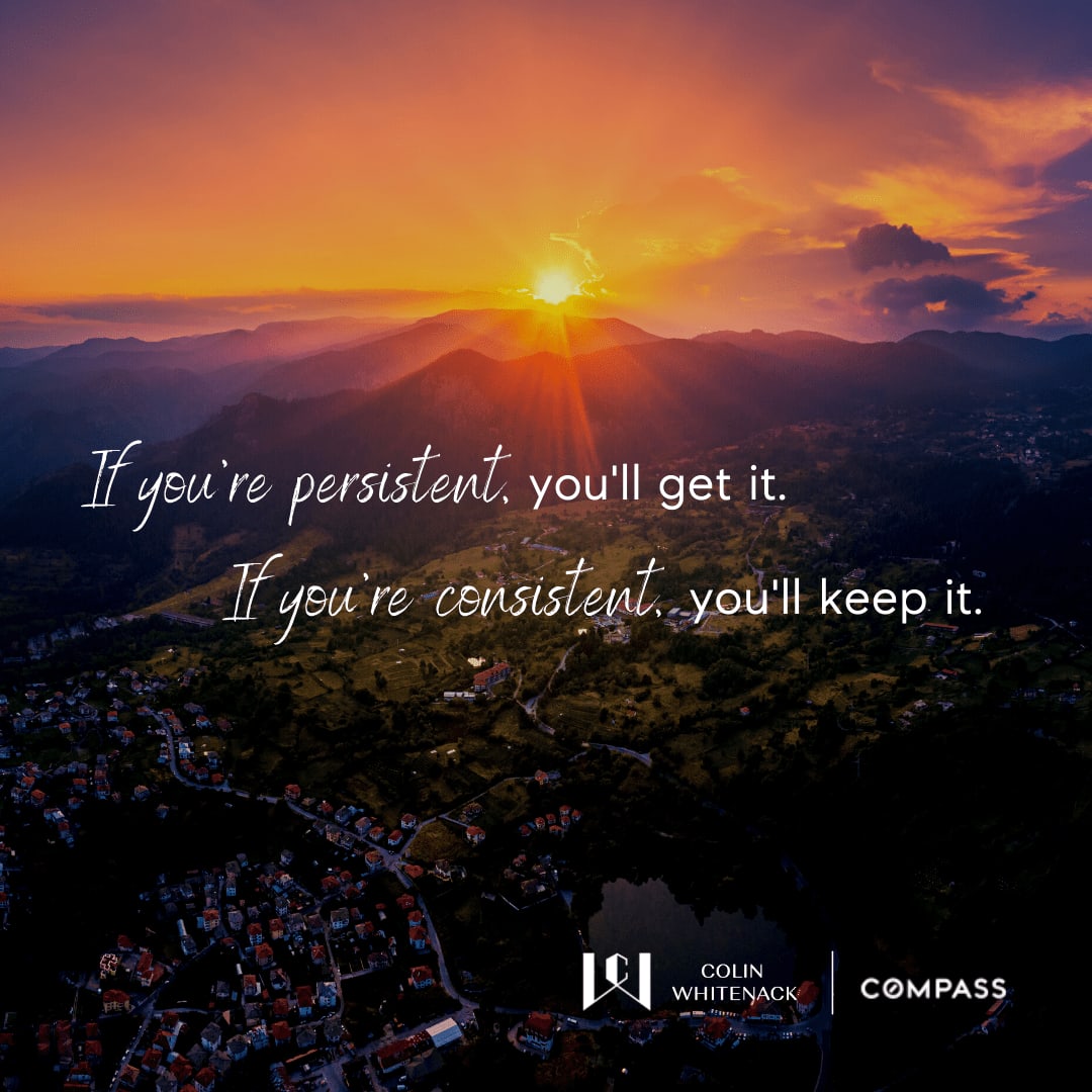 If you're persistent | Blog | Colin Whitenack | Denver Real Estate Agent
