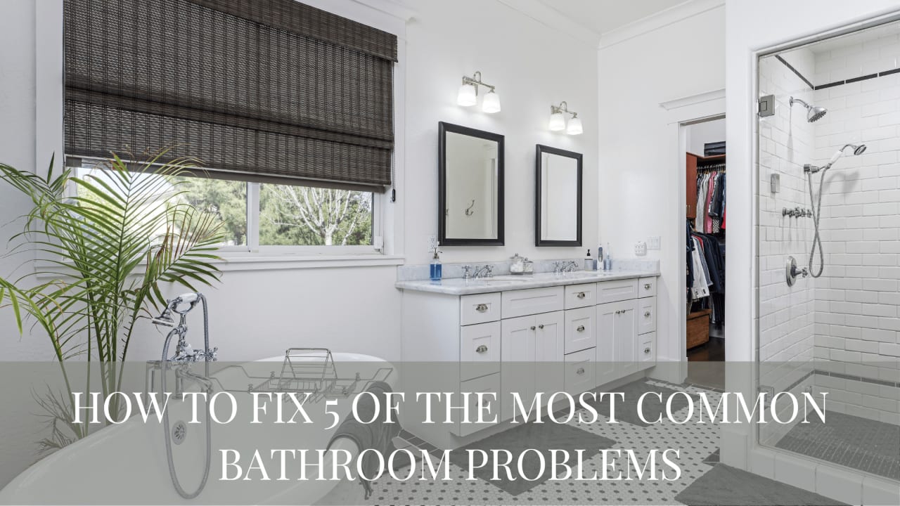 How to Fix Five of the Most Common Bathroom Problems