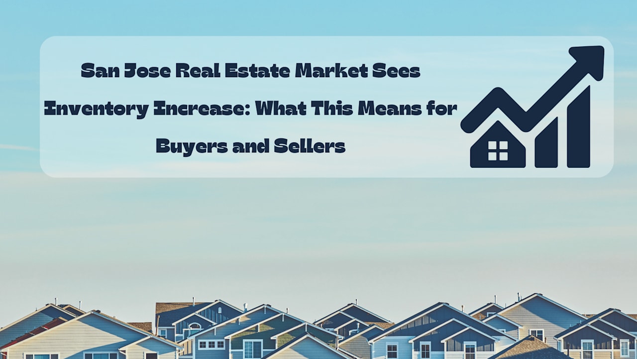 San Jose Real Estate Market Sees Inventory Increase: What This Means ...