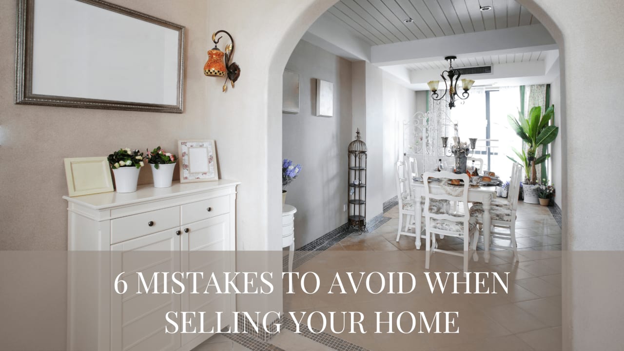 6 Mistakes To Avoid When Selling Your Home