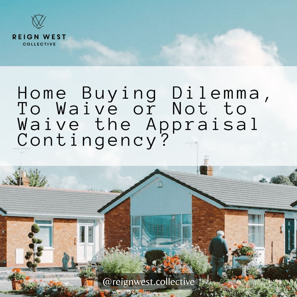 Home Buying Dilemma, To Waive or Not to Waive the Appraisal Contingency?