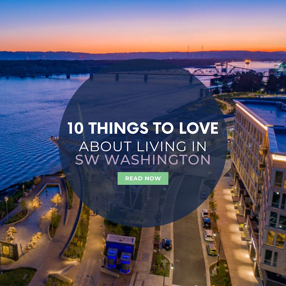 10 REASONS TO LOVE LIVING IN SW WASHINGTON