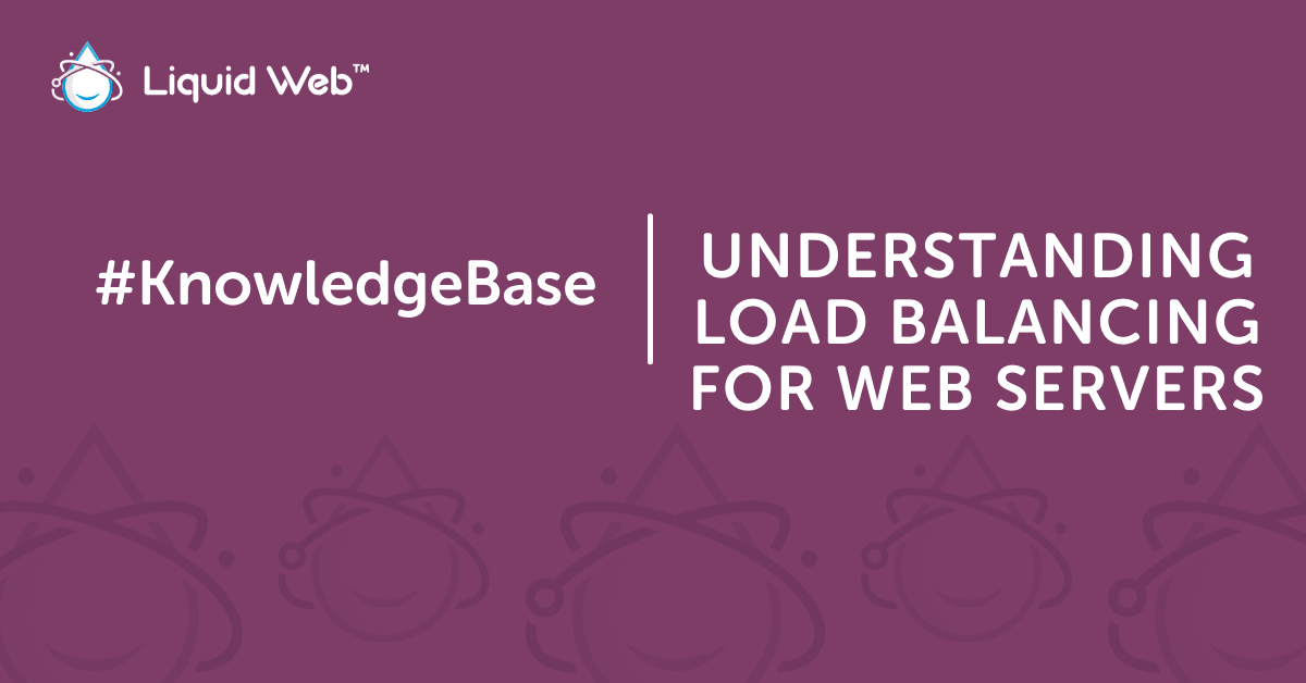 Understanding Load Balancing for Web Servers | Liquid Web Understanding Load Balancing for Web Servers | Liquid Web