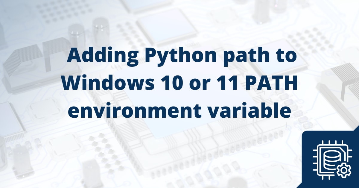 Adding Python Path to Windows 10 or 11 PATH Environment Variable ...