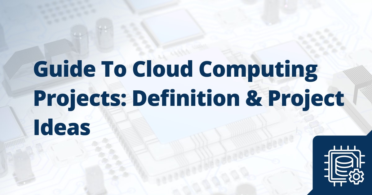 Guide to Cloud Computing Projects: Definition & Project Ideas | Liquid Web