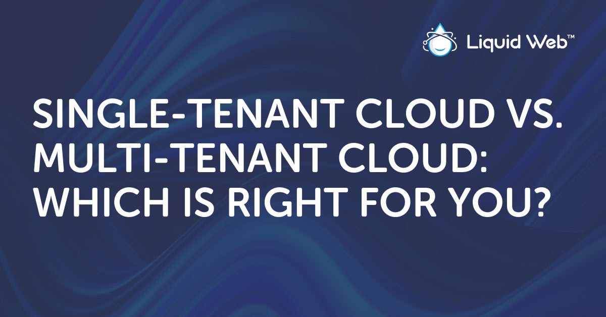 Single-Tenant Cloud vs Multi-Tenant Cloud | Liquid Web