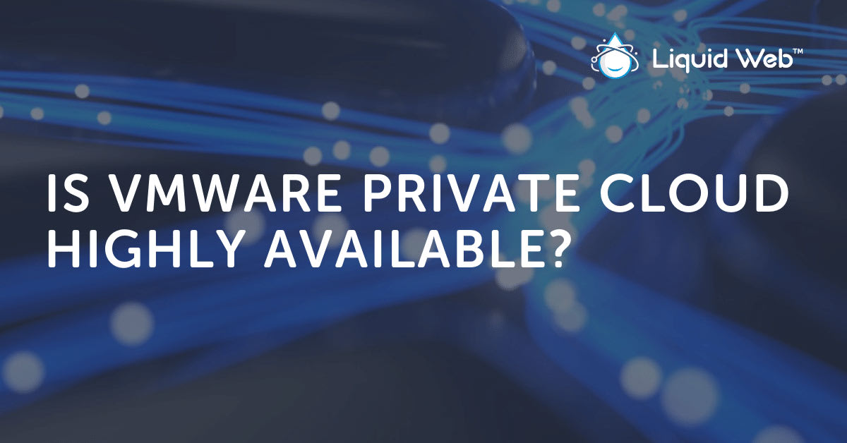 VMware High Availability Explained [vSphere HA] | Liquid Web