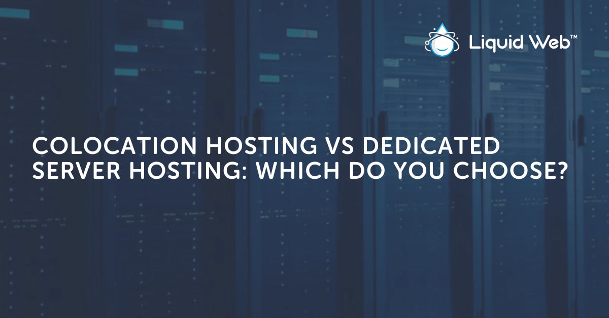 Colocation vs Dedicated Server Hosting | Liquid Web