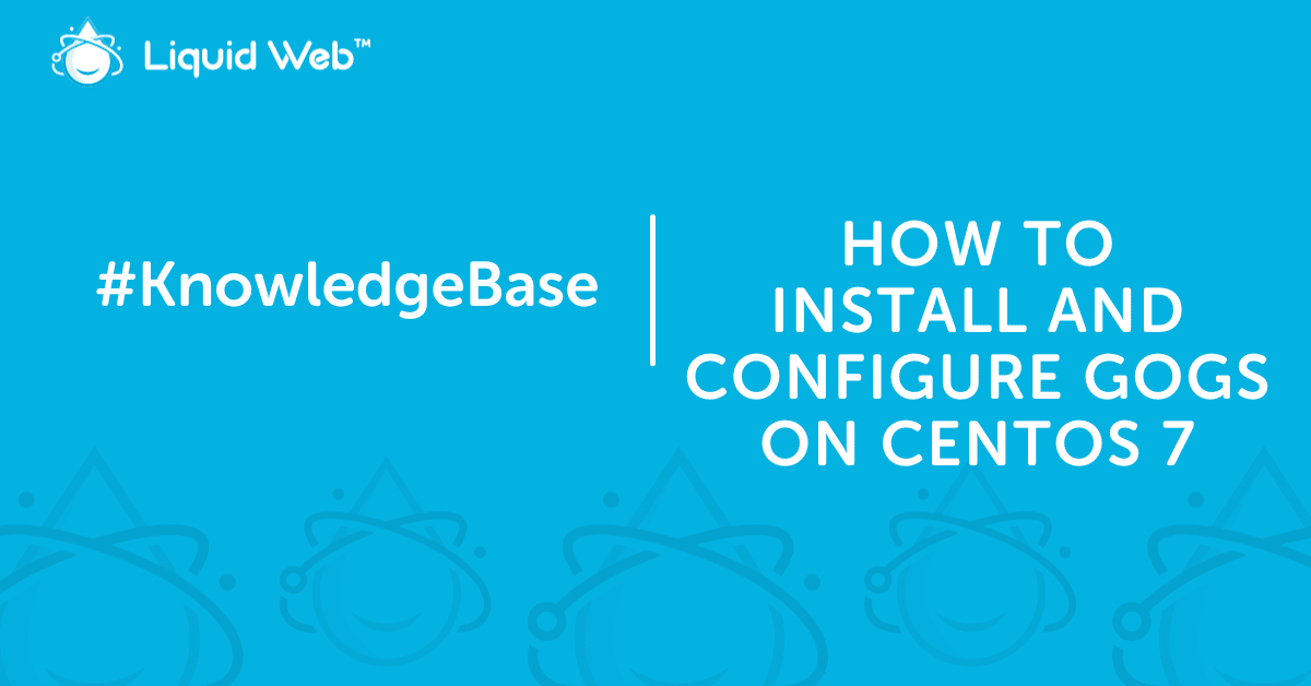 How to Install and Configure Gogs on CentOS 7 | Liquid Web