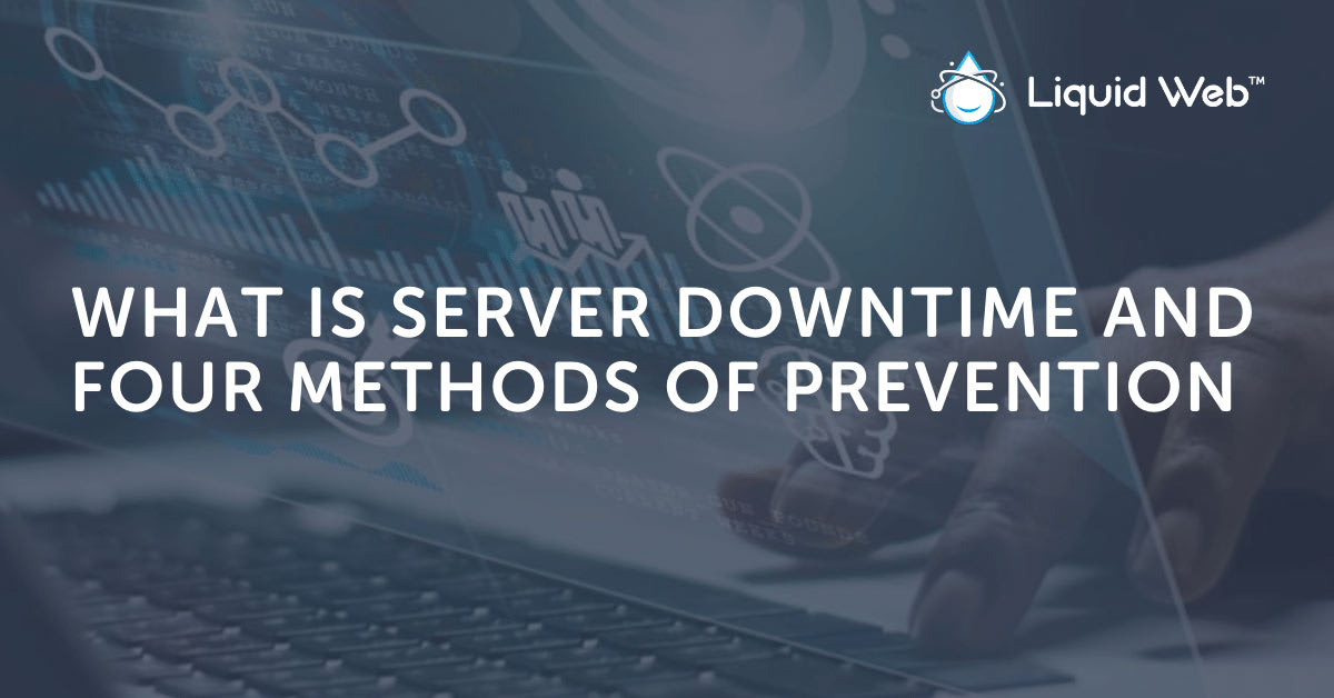 Server Downtime [Common Causes & 4 Prevention Methods] | Liquid Web
