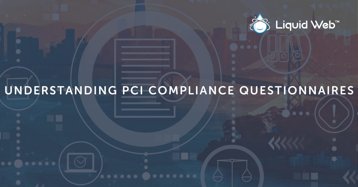 PCI Compliance Questionnaires [Complete Guide] | Liquid Web