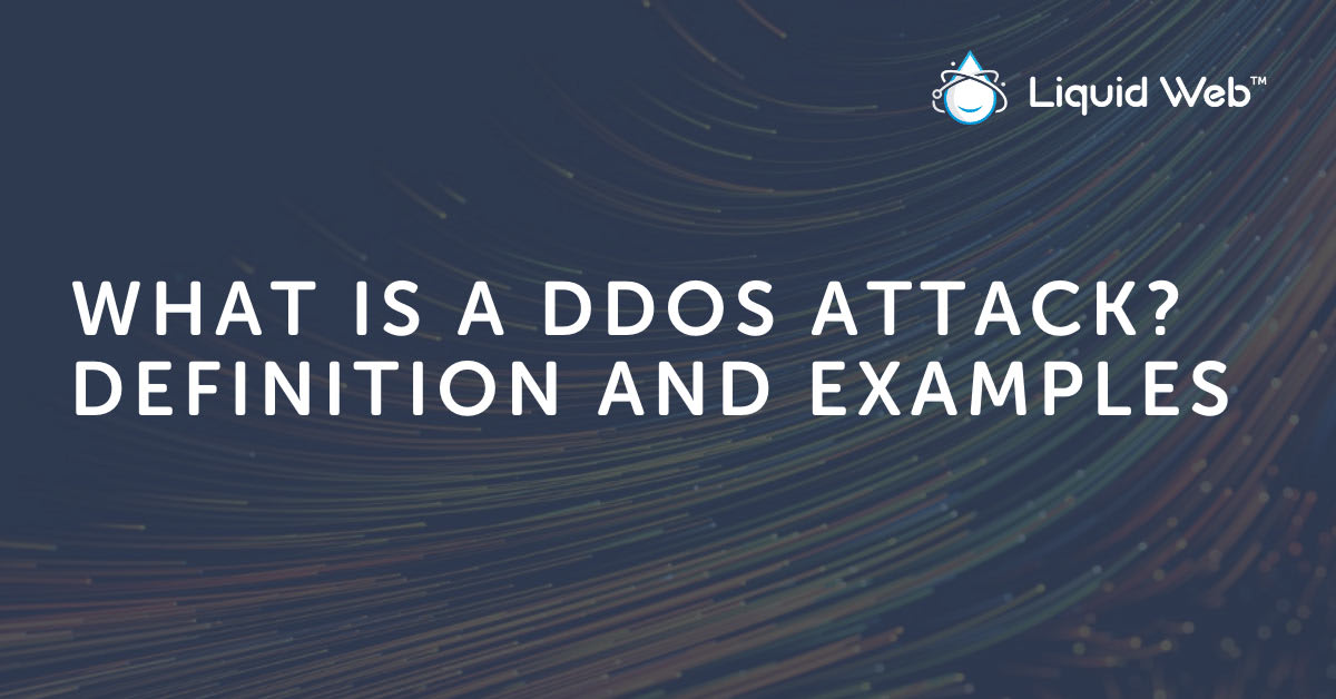 What is a DDoS Attack? Definition and Examples | Liquid Web