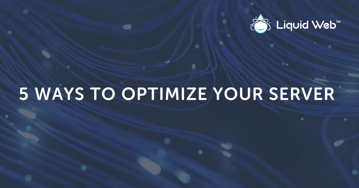 Optimize Your Server (5 Best Optimization Methods] | Liquid Web
