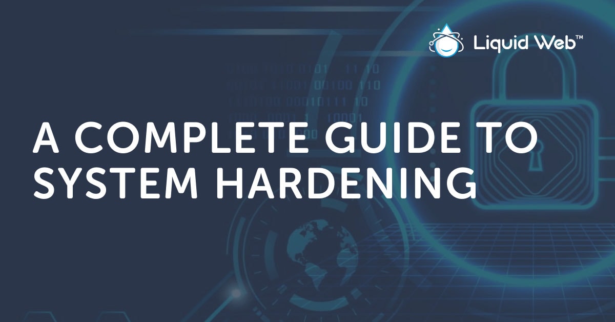 System Hardening [7 Steps to Harden Your Server Now] | Liquid Web