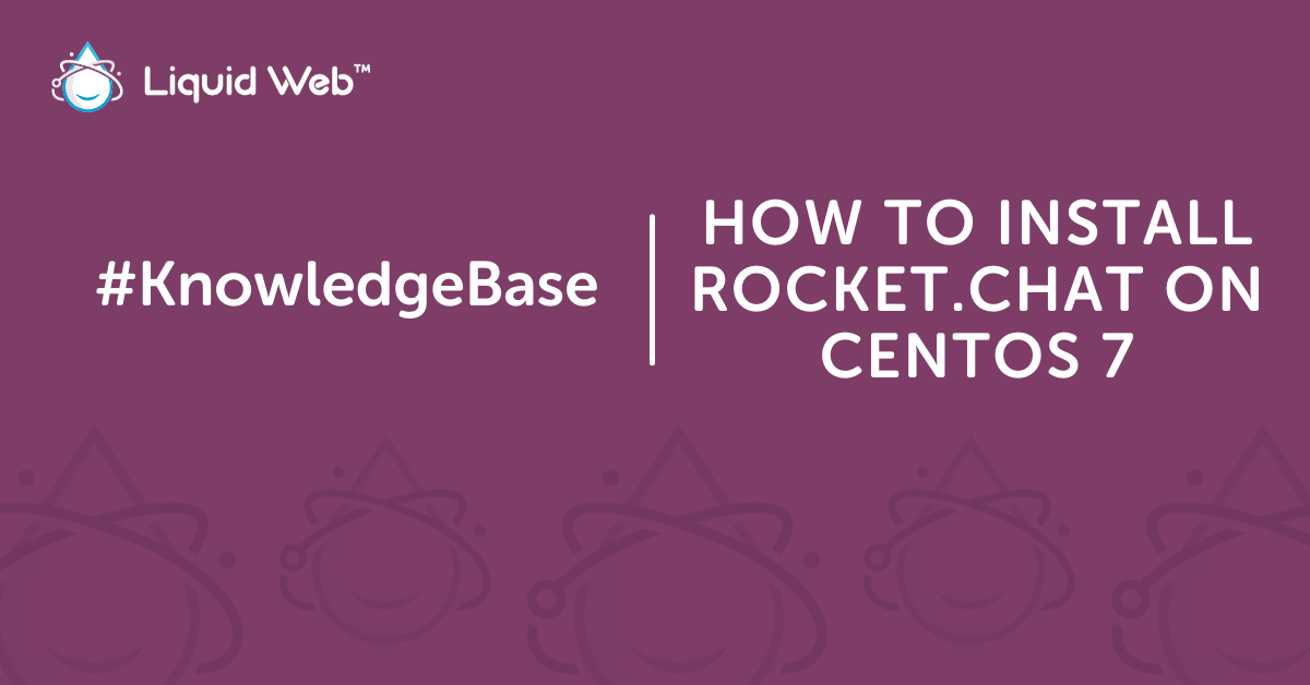 How to Install Rocket.Chat on CentOS 7 | Liquid Web