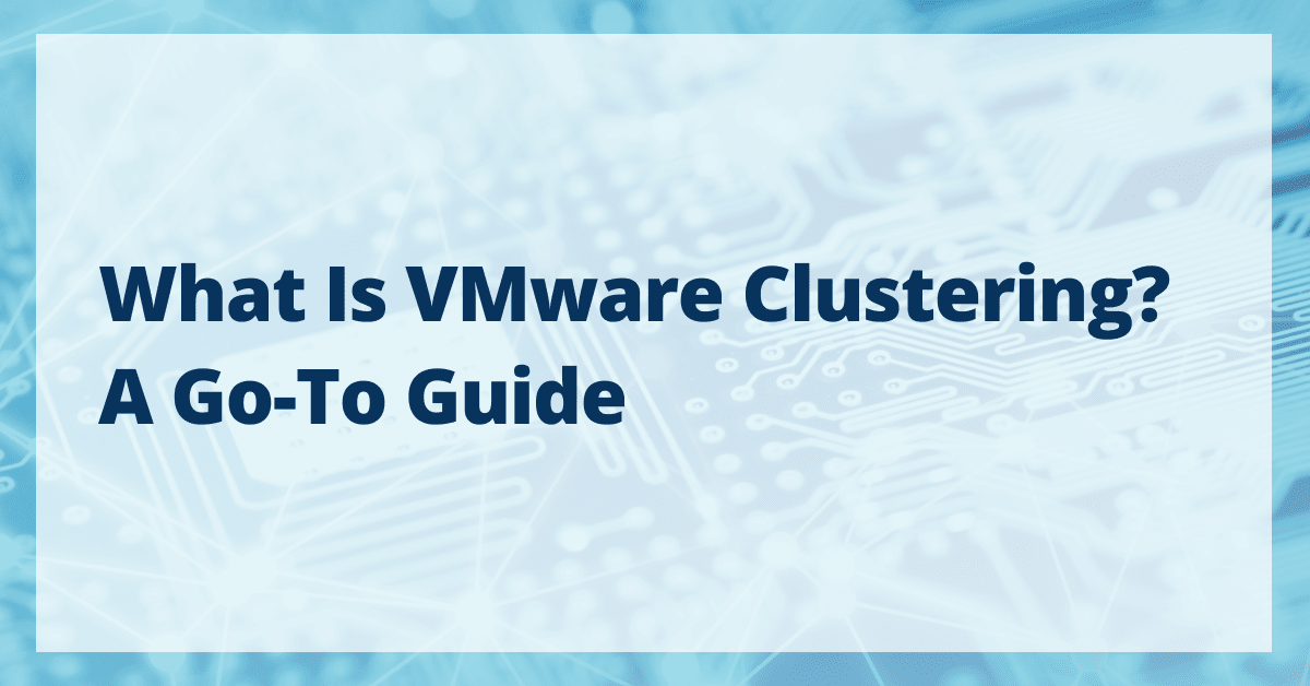 VMware Clustering: Definition, Features, and Uses | Liquid Web