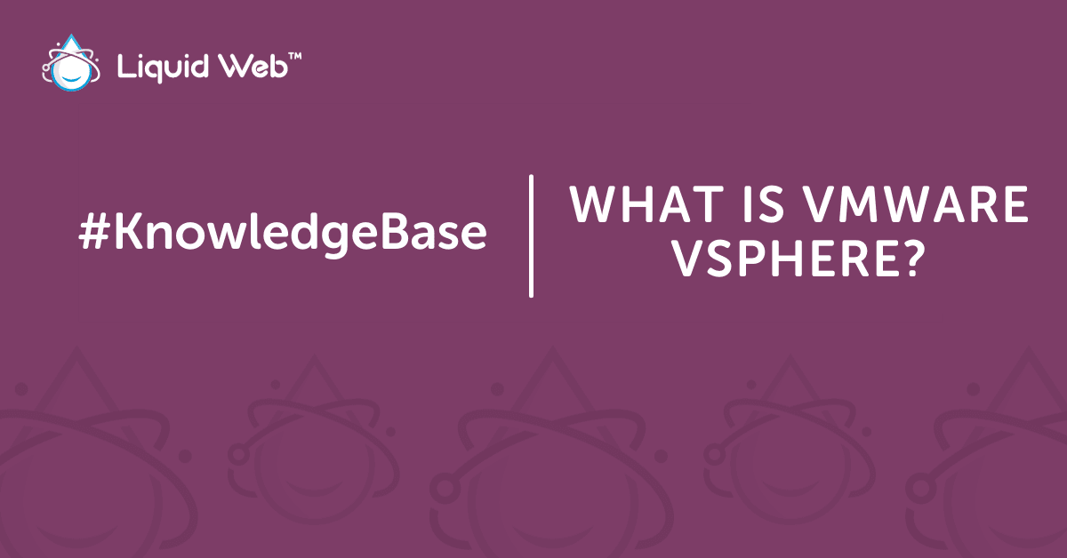 What is VMware vSphere? Definition & Features | Liquid Web