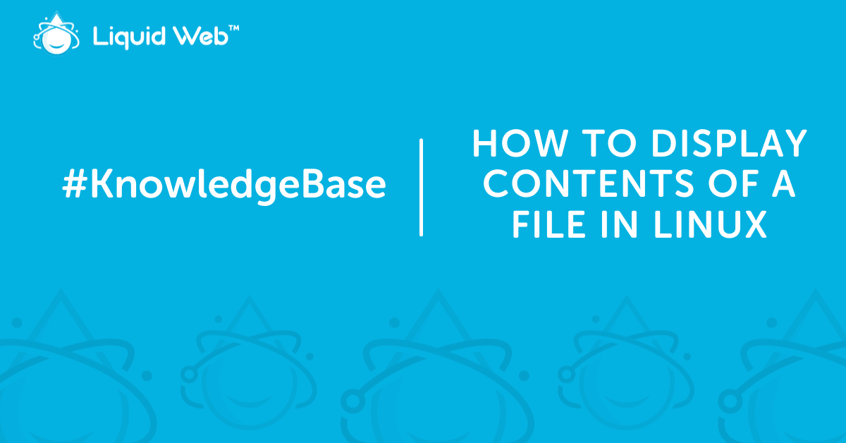 How to Display Contents of a File in Linux | Liquid Web
