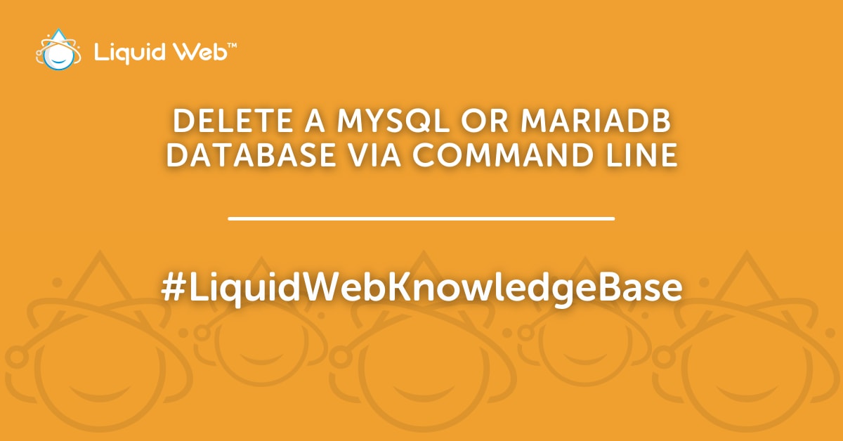 Delete a MySQL or MariaDB Database via Command Line | Liquid Web