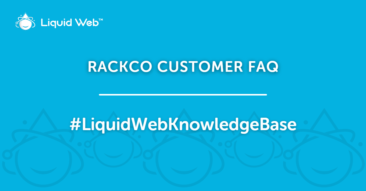 Rackco Customer FAQ | Liquid Web