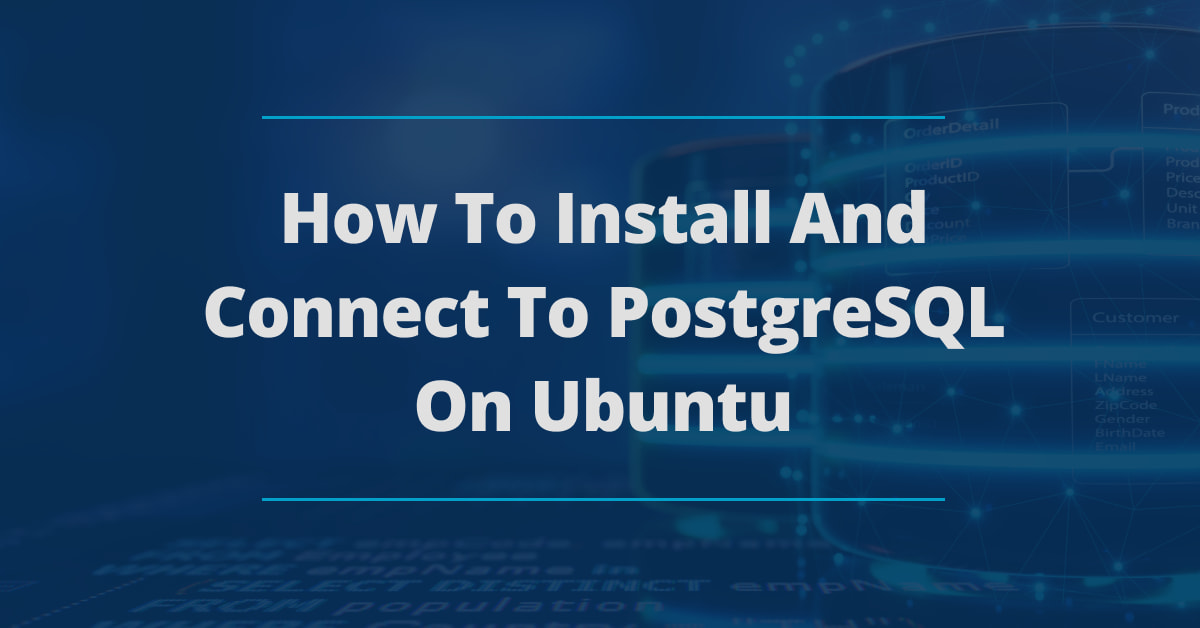 How to Install and Connect to PostgreSQL on Ubuntu | Liquid Web