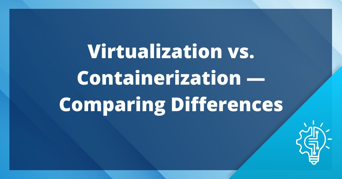 Virtualization vs. Containerization — Comparing Differences | Liquid Web