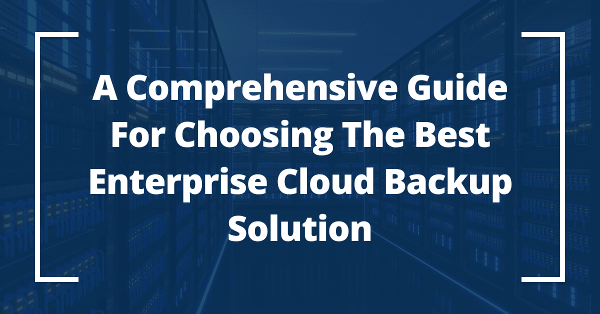 Choosing the Best Enterprise Cloud Backup Solution | Liquid Web Choosing the Best Enterprise Cloud Backup Solution | Liquid Web
