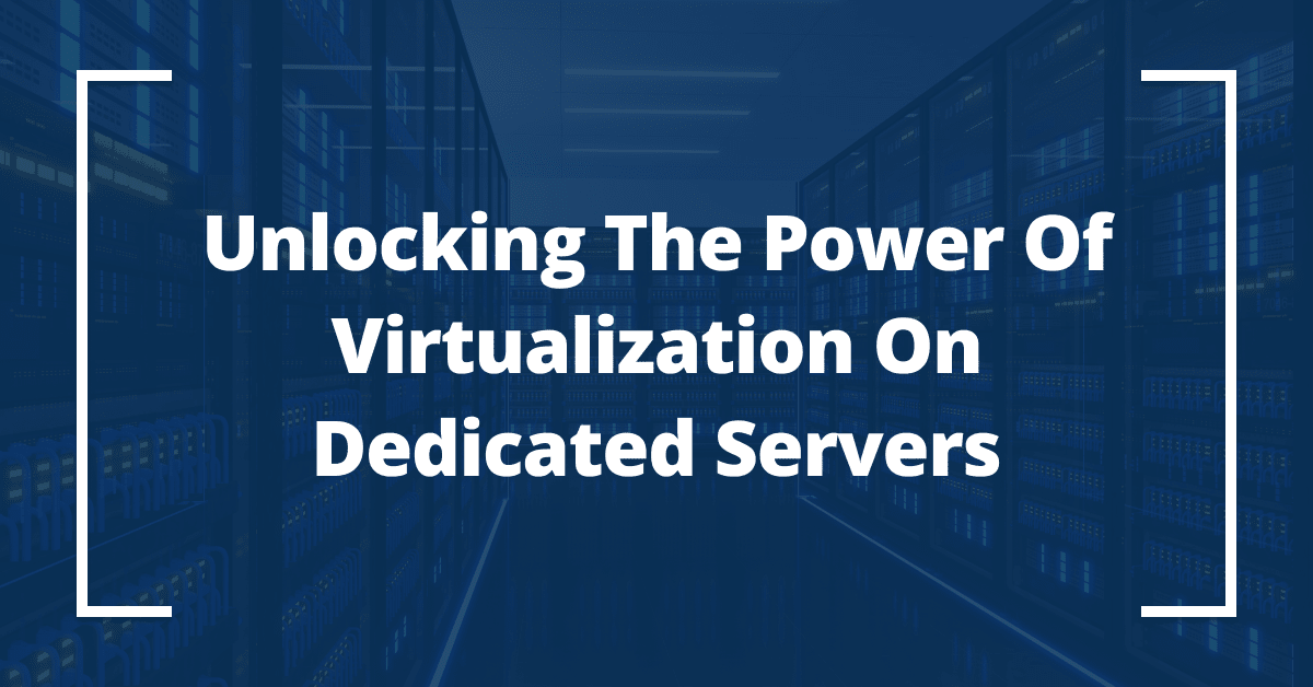 Unlocking The Power Of Virtualization On Dedicated Servers Liquid Web