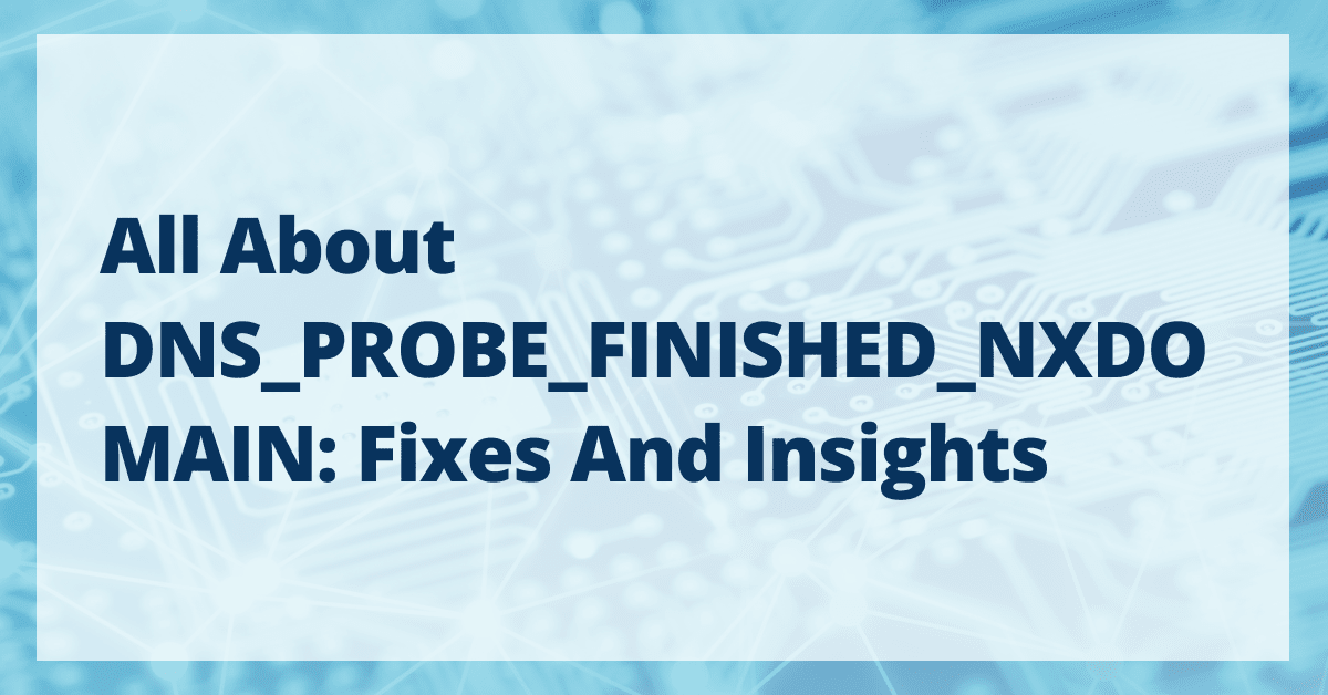 How to fix DNS_PROBE_FINISHED_NXDOMAIN | Liquid Web