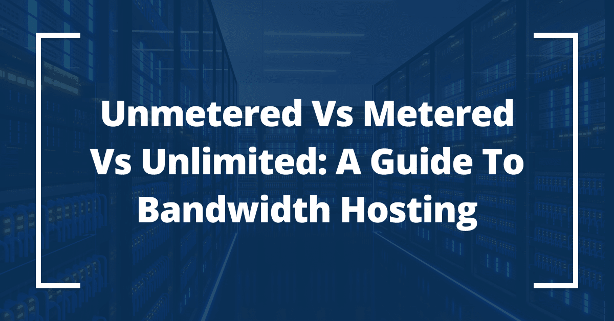 Bandwidth Hosting Explained: Unmetered vs Metered vs Unlimited