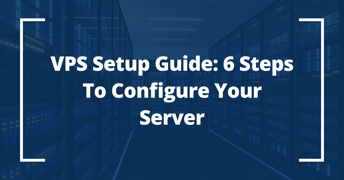 VPS setup guide: 6 steps to configure your server | Liquid Web