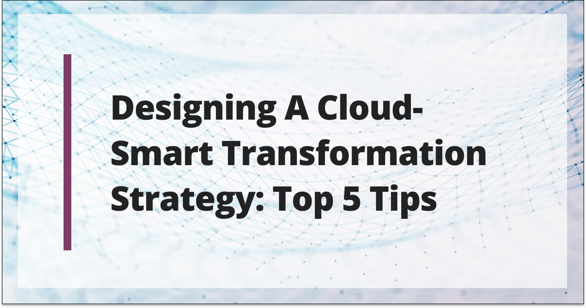 Designing a cloud-smart transformation strategy: Top 5 tips | Liquid Web