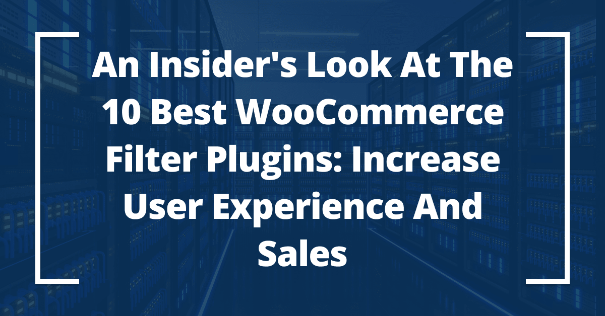 An insider's look at the 10 best WooCommerce filter plugins