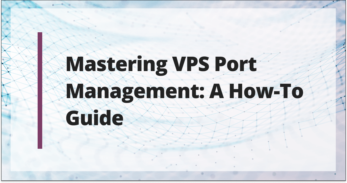 Mastering VPS port management: A how-to guide | Liquid Web