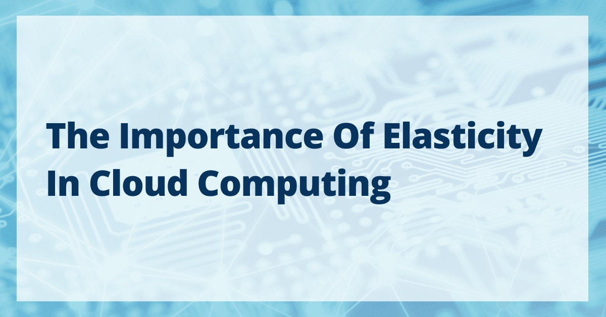 The Importance Of Elasticity In Cloud Computing Liquid Web