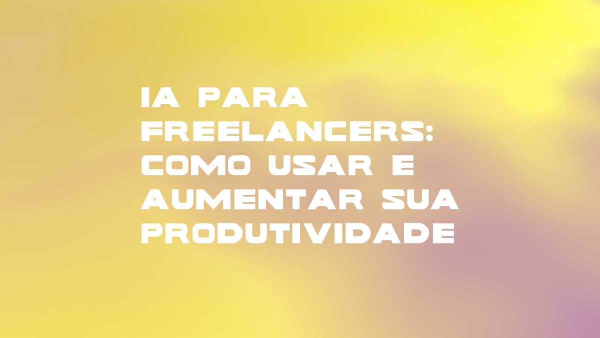 IA para freelancers: como usar e aumentar sua produtividade - RD ...
