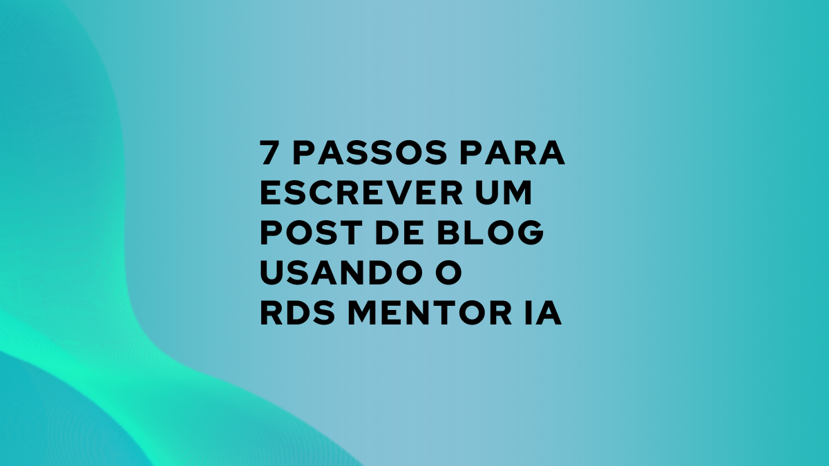 7 passos para escrever um post de blog usando o RDS Mentor IA - RD Station Mentor IA