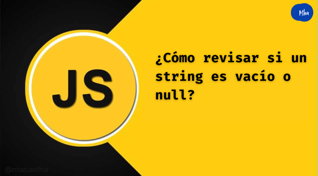 ¿Cómo revisar si un string es vacío o null en Javascript?