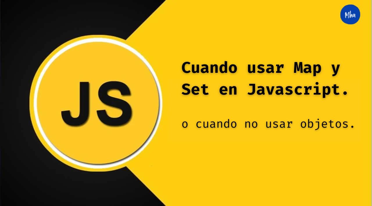 Cuando usar Map y Set en Javascript o cuando no usar objetos.