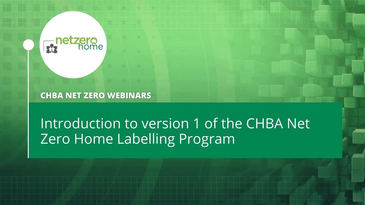 Introduction to version 1 of the CHBA Net Zero Home Labelling Program WEBINARS - Canadian Home ...