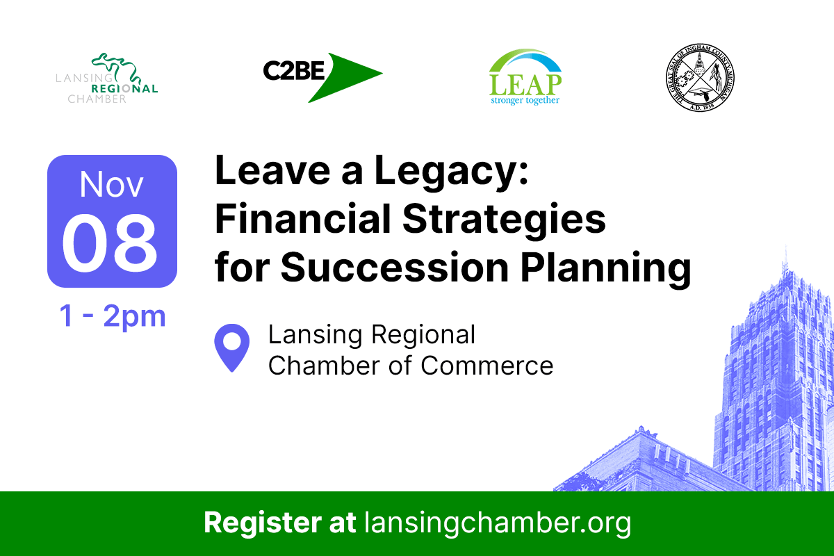 Leave a Legacy: Financial Strategies for Succession Planning - Lansing Regional Chamber of Commerce
